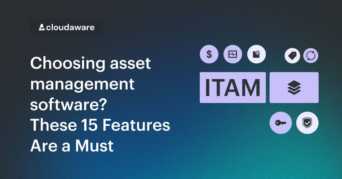 Choosing asset management software? These 15 Features Are a Must