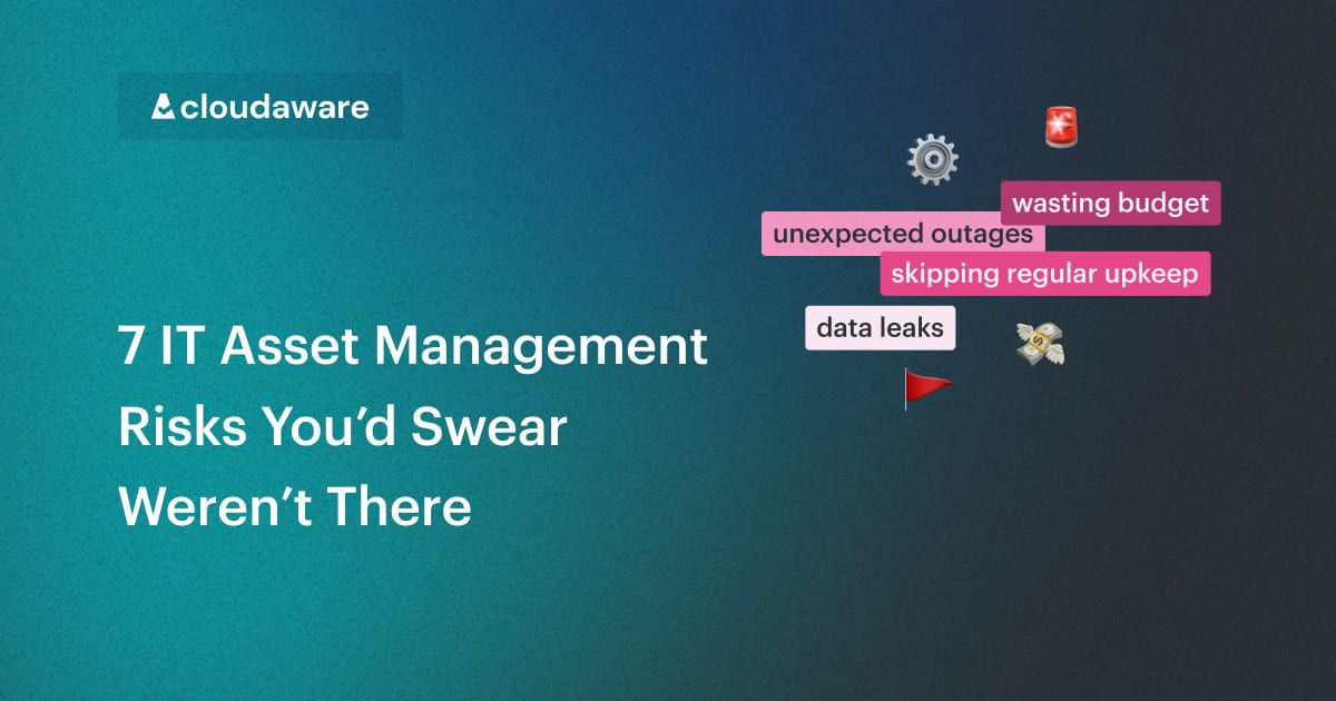 7 IT Asset Management Risks You’d Swear Weren’t There
