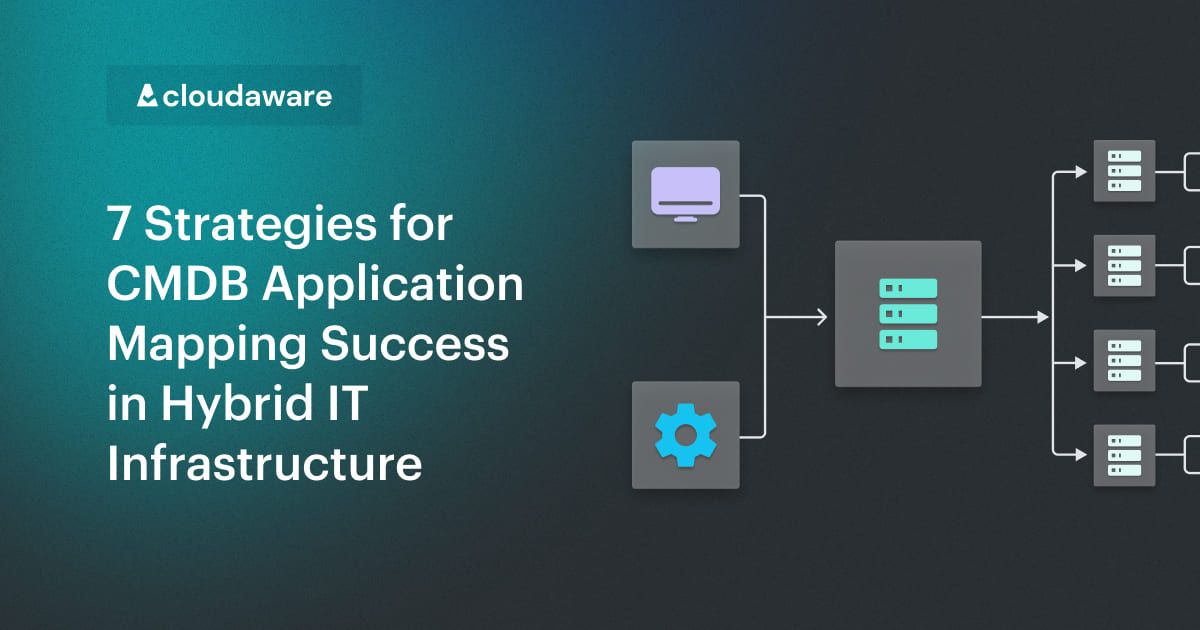 7 Strategies for CMDB Application Mapping in Hybrid IT Infrastructure