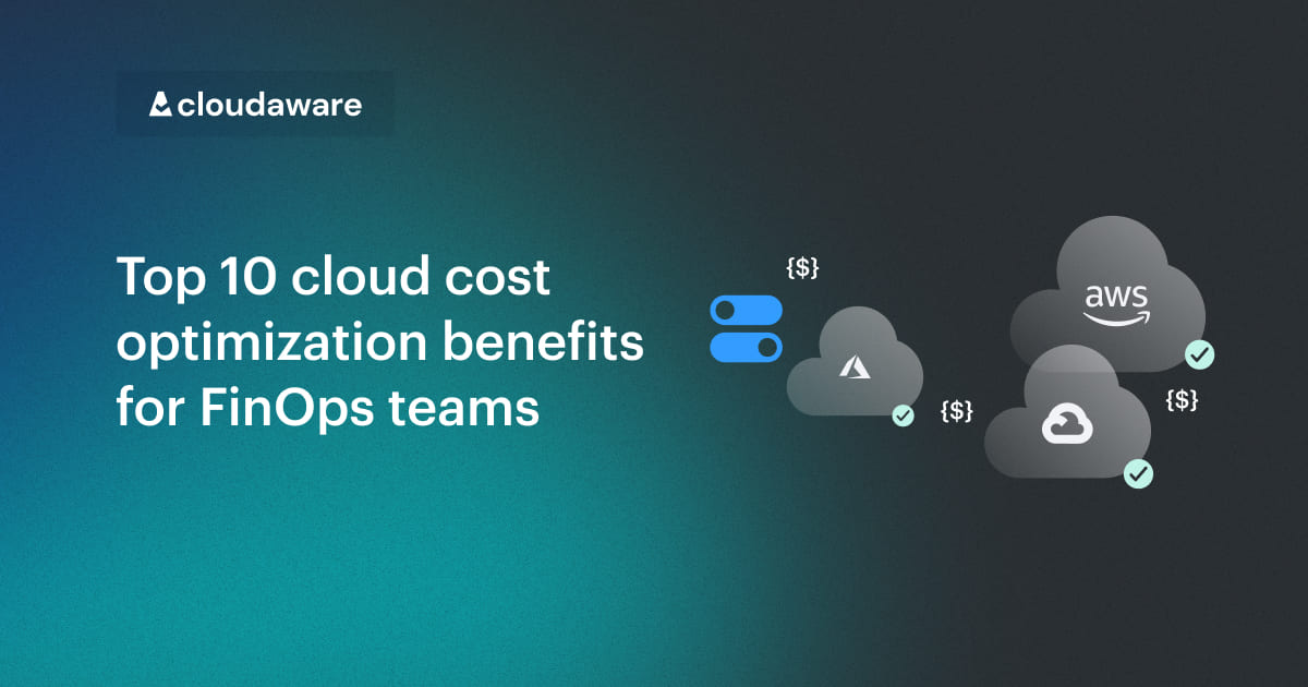 10 Cloud Cost Optimization Benefits: Why It Matters for Your Team